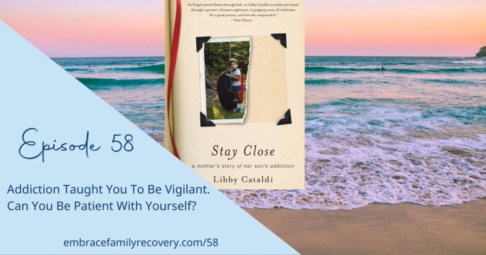 Ep 58 - Addiction Taught You To Be Vigilant. Can You Be Patient With ...