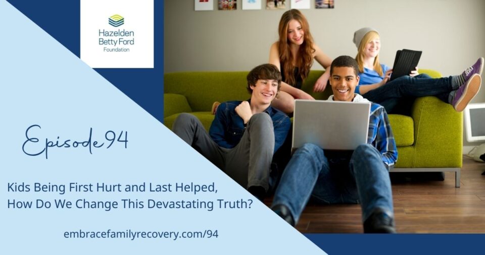 Ep 94 - Kids Being First Hurt and Last Helped, How Do We Change This ...